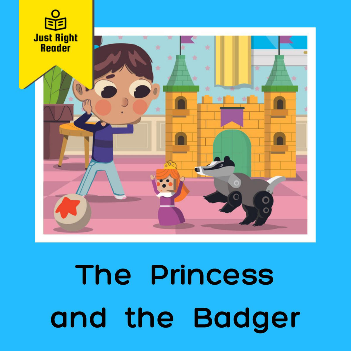 The Princess and the Badger - Just Right Reader